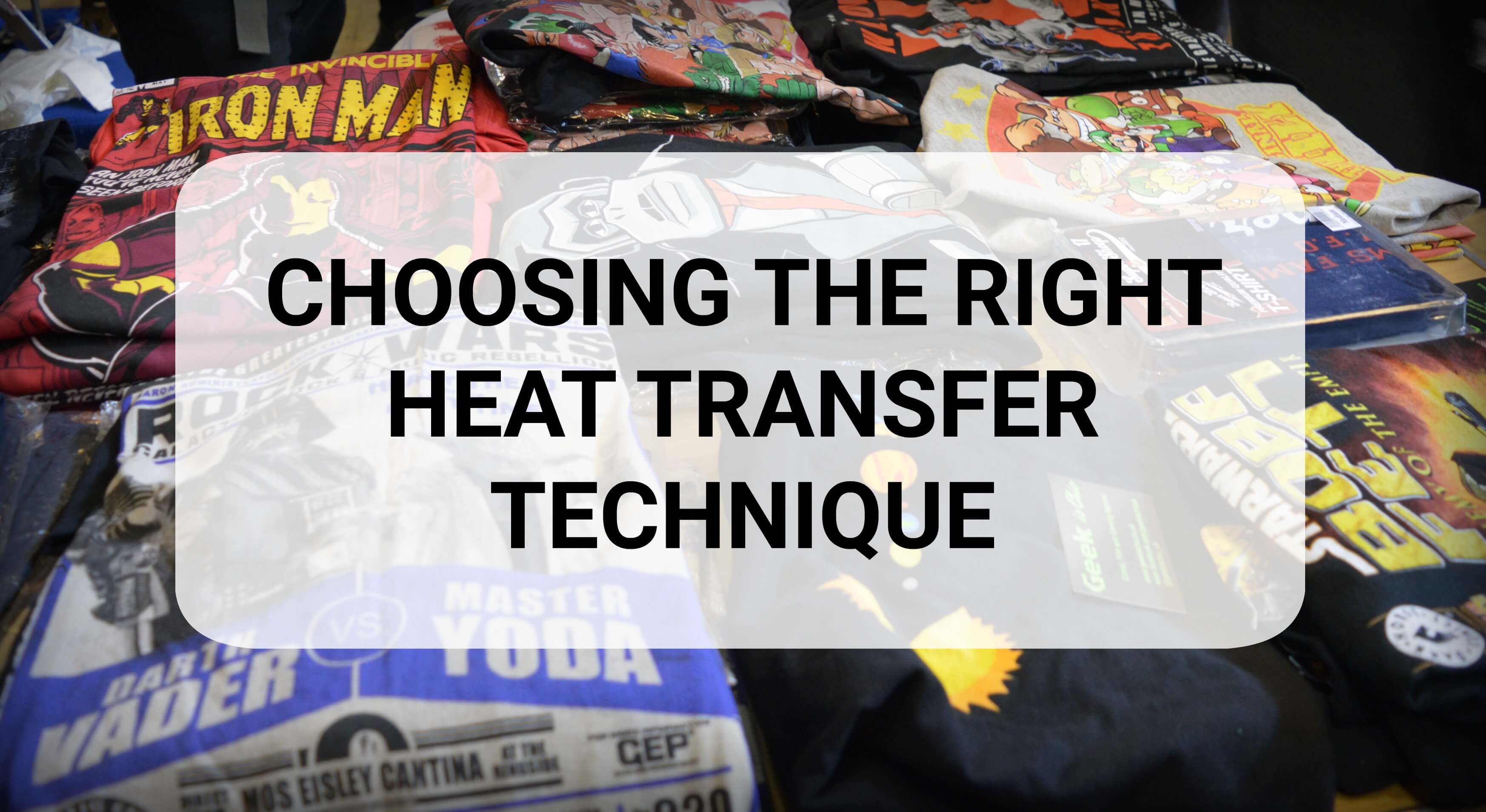 Choosing The Right Heat Transfer Printing Technique
